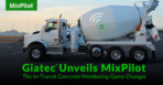 Giatec® Unveils MixPilot™ for In-Transit Concrete Monitoring